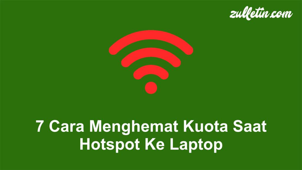 7 Cara Menghemat Kuota Saat Hotspot Ke Laptop