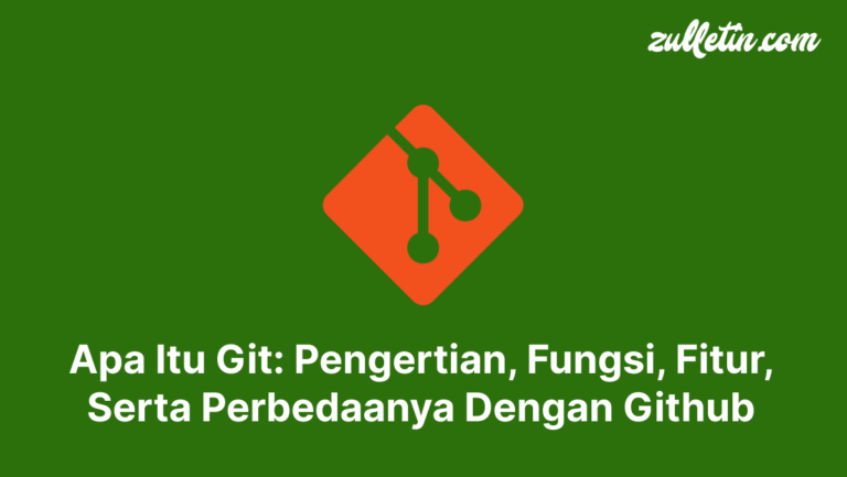 Apa Itu Git: Pengertian, Fungsi, Fitur, Serta Perbedaanya Dengan Github