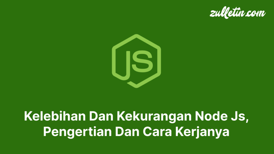Kelebihan Dan Kekurangan Node Js, Pengertian Dan Cara Kerjanya