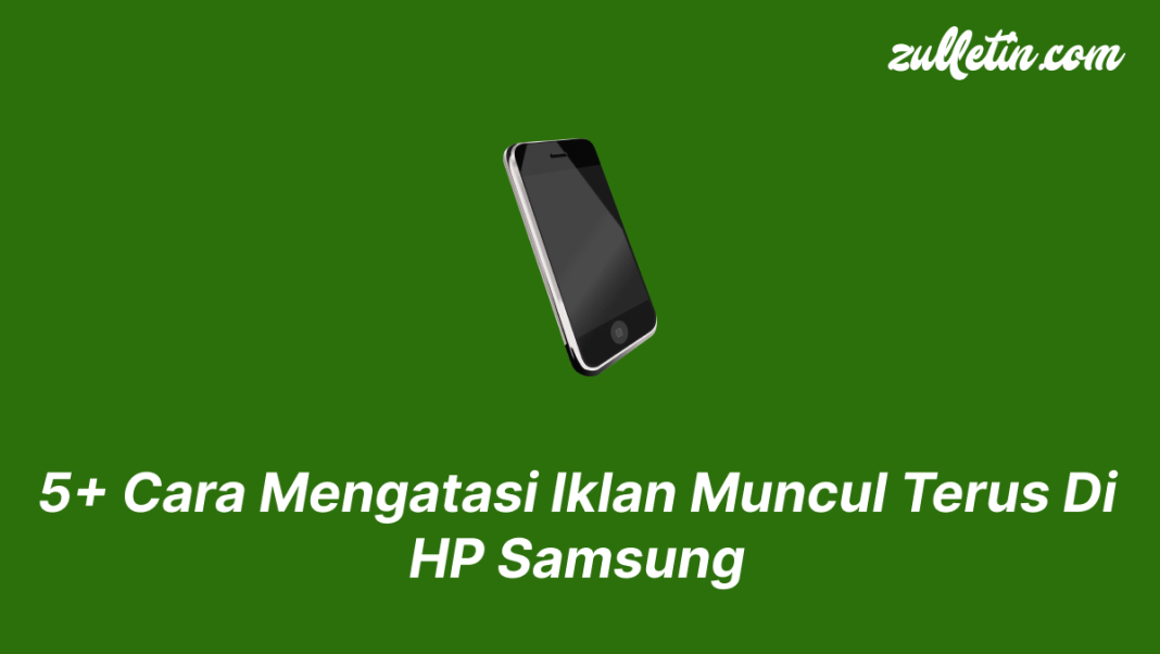 5+ Cara Mengatasi Iklan Muncul Terus Di HP Samsung